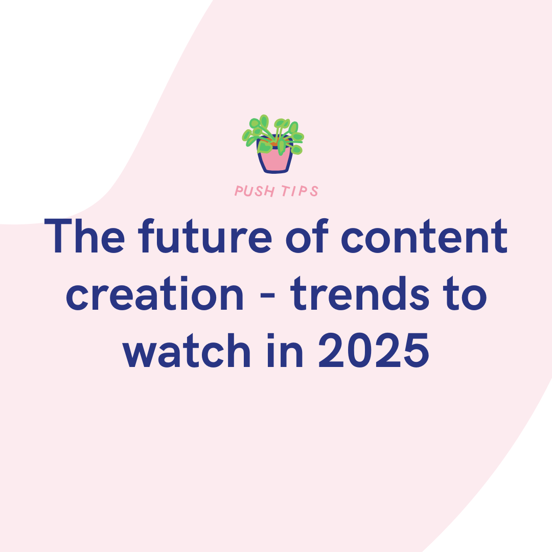 The future of content creation - trends to watch in 2025 - PUSH.fm