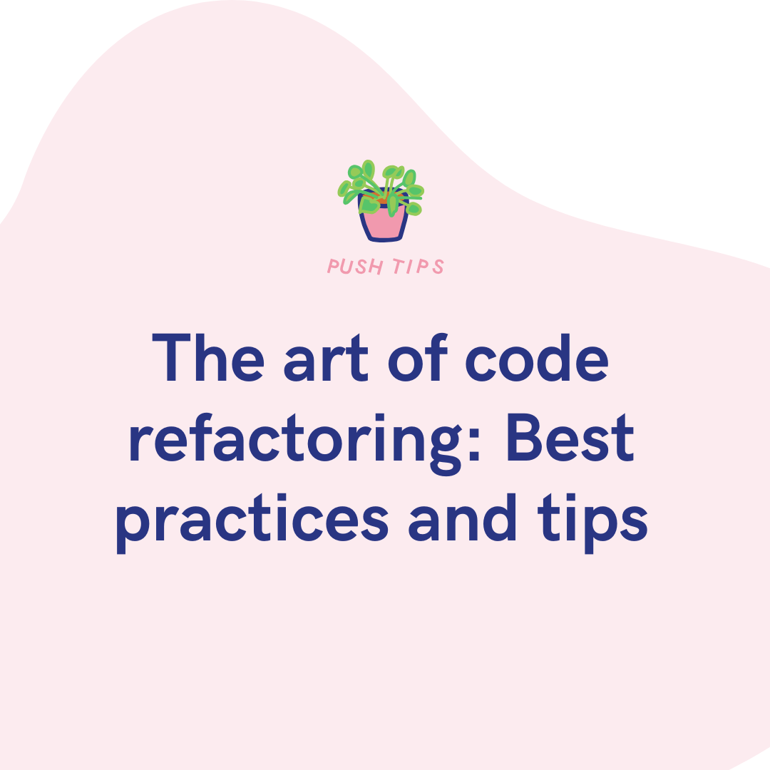 The Art Of Code Refactoring Best Practices And Tips Pushfm