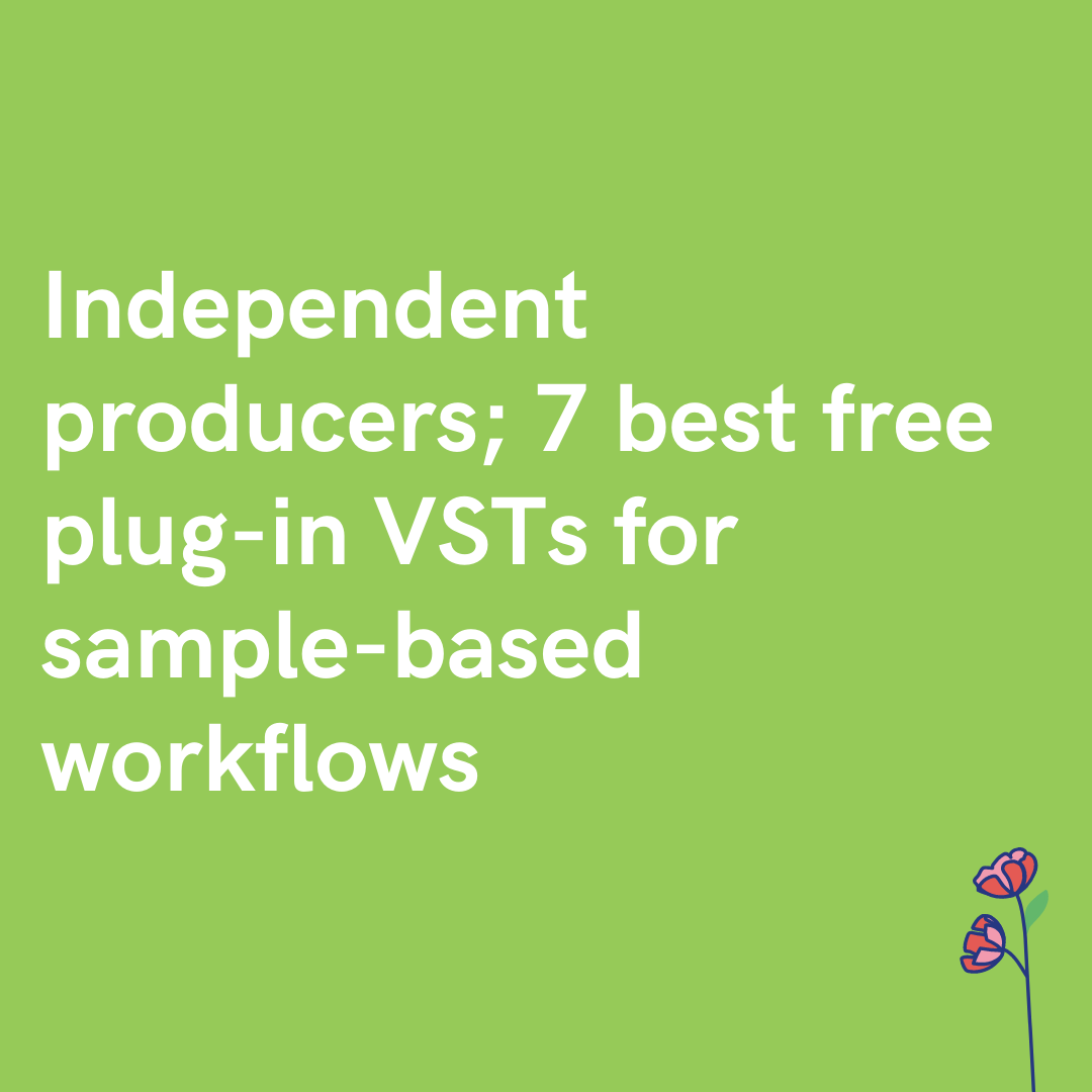 Independent producers; 7 best free plug-in VSTs for sample-based ...