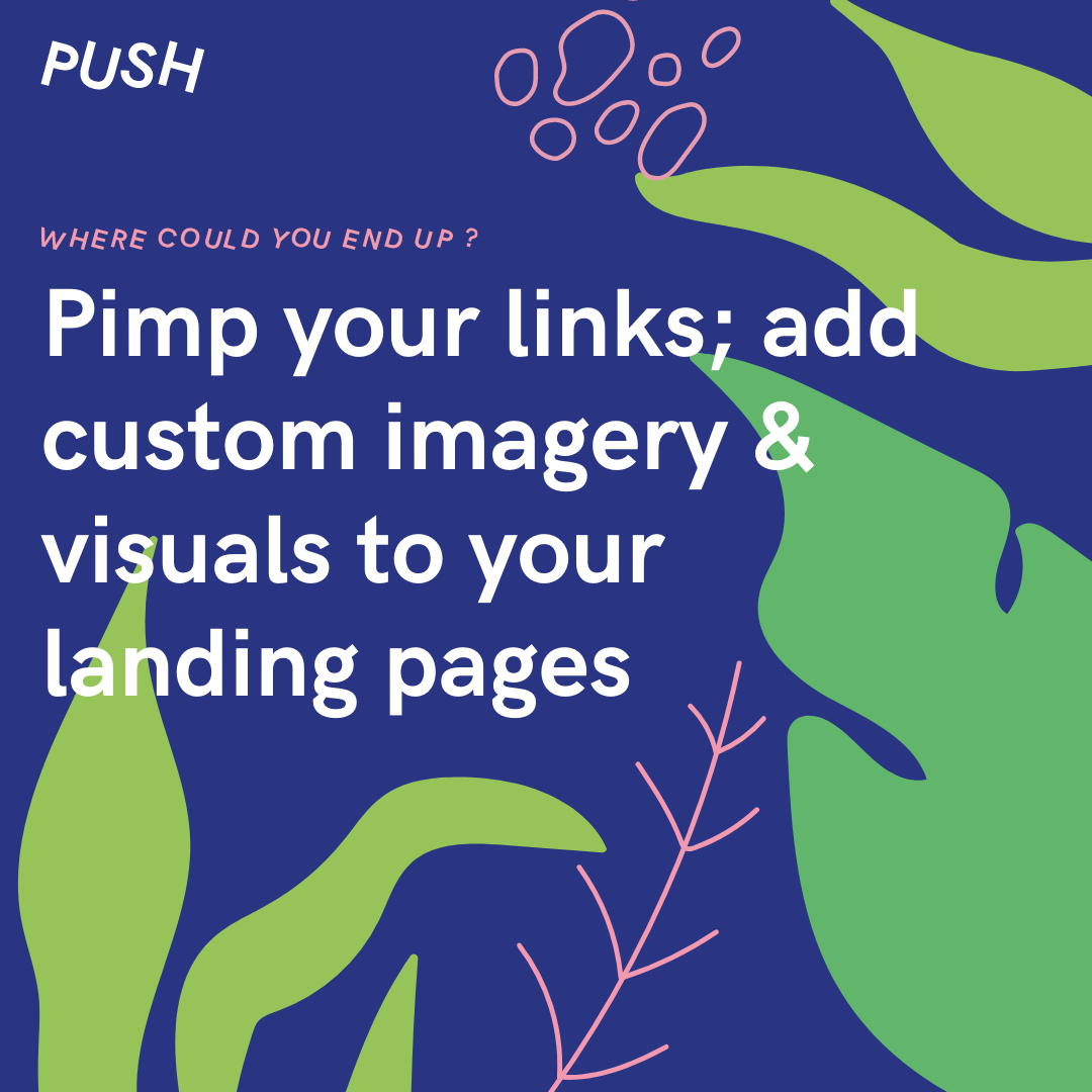 Pimp your smart links; add custom imagery & visuals to your landing pages - PUSH.fm