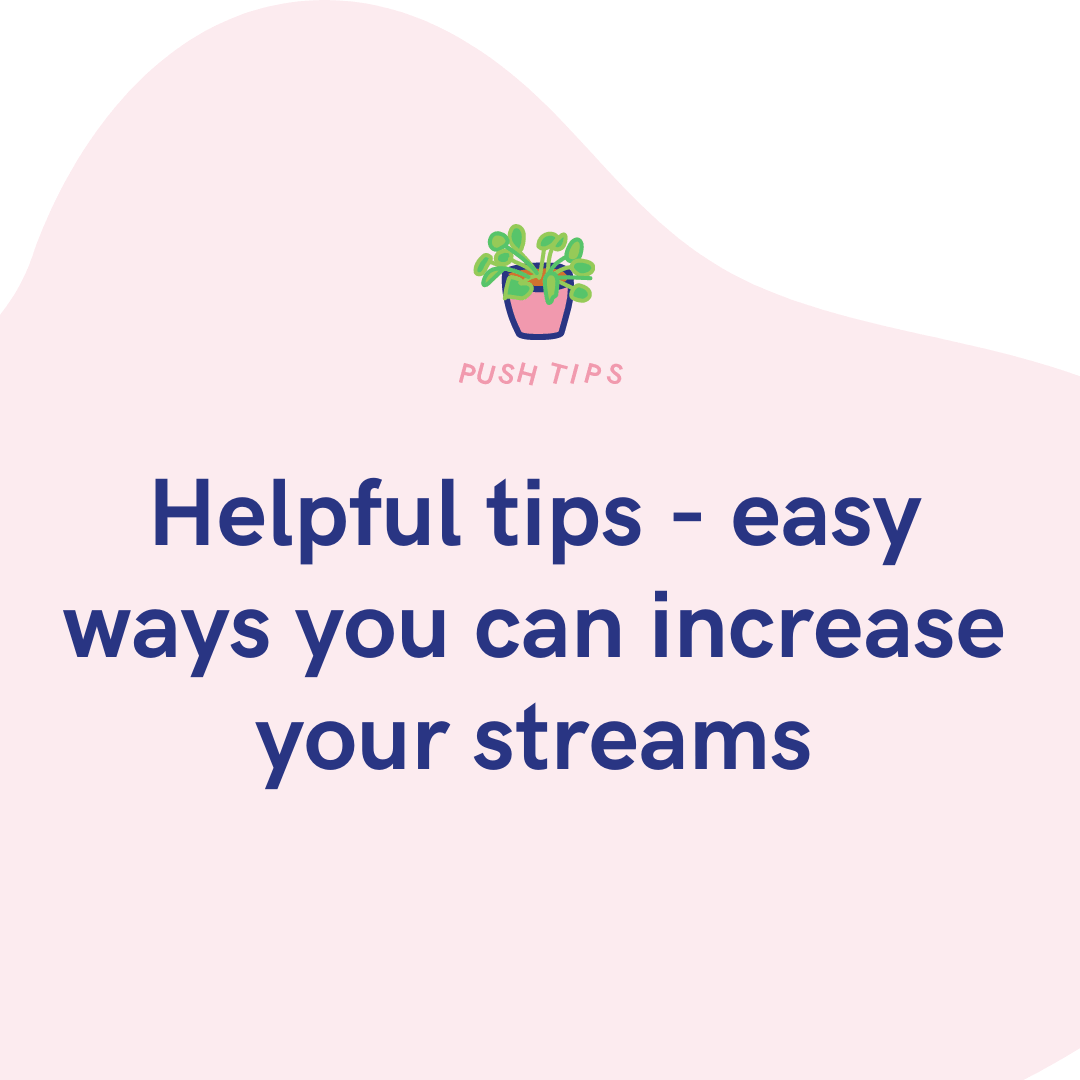 Helpful tips - easy ways you can increase your streams - PUSH.fm