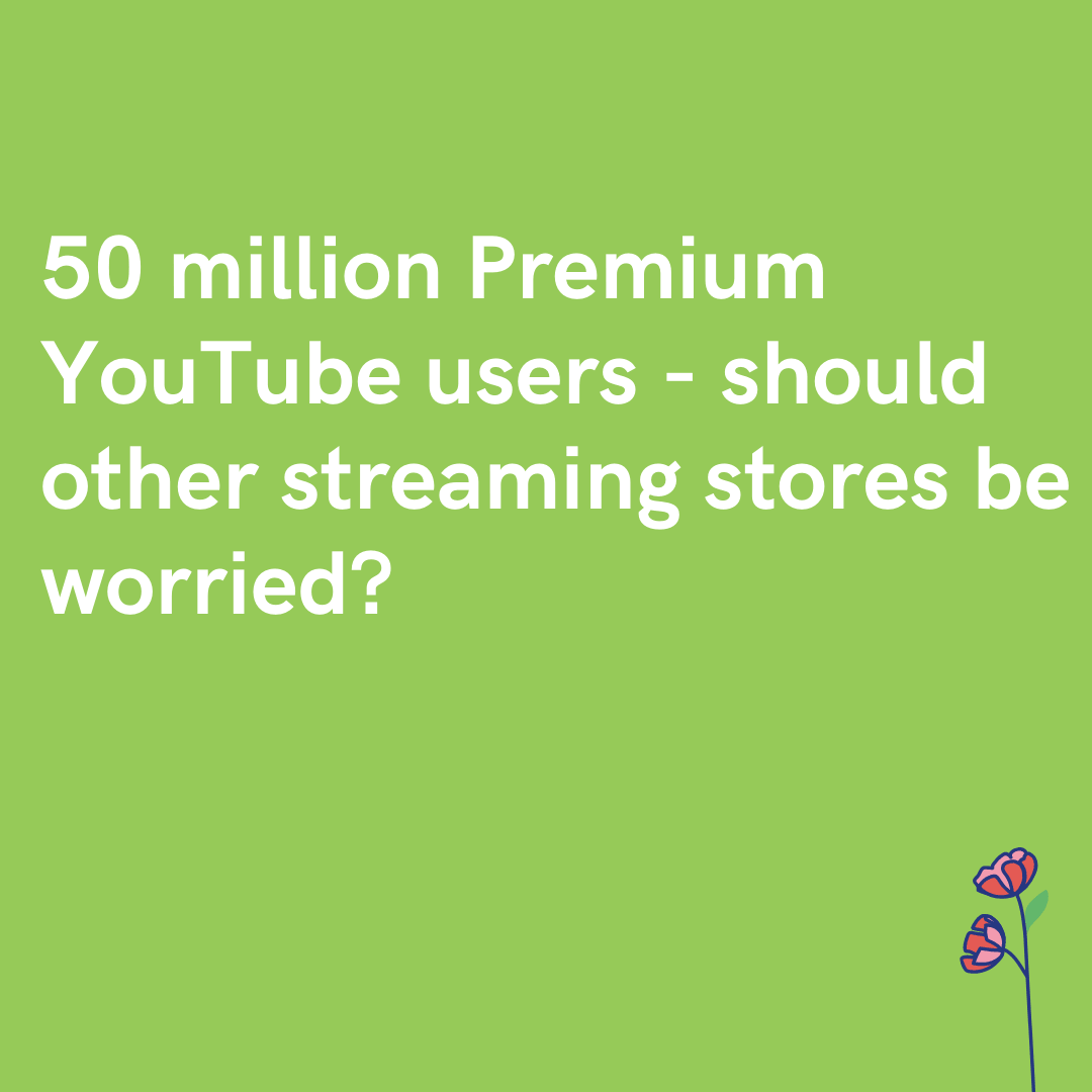 50 million Premium YouTube users - should other streaming stores be ...