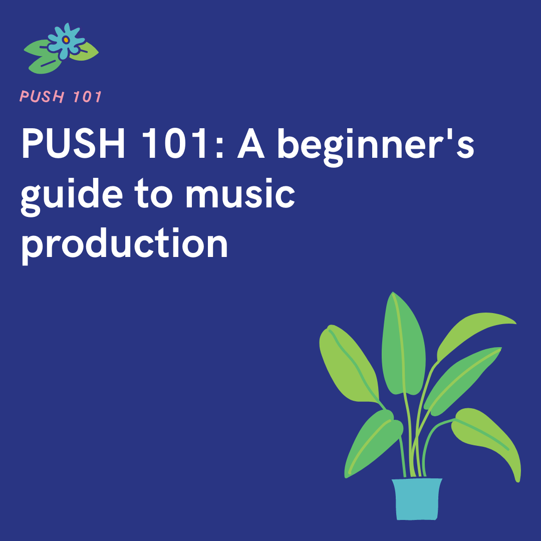 PUSH 101: A beginner's guide to music production - PUSH.fm