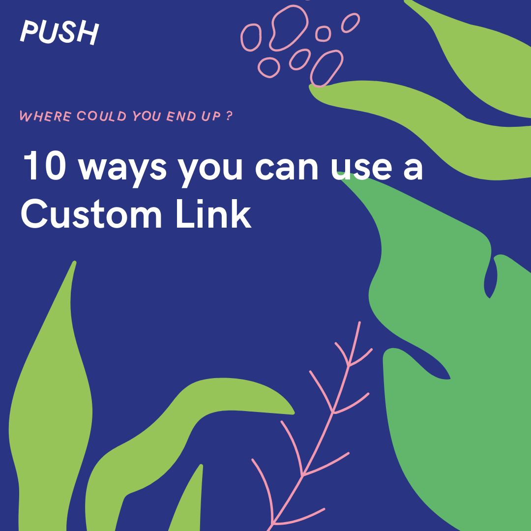 10 ways you can use a Custom Link - PUSH.fm