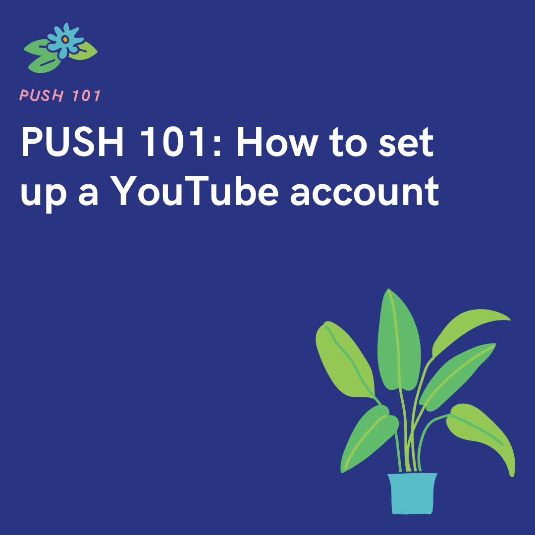 PUSH 101: How to set up a YouTube account - PUSH.fm