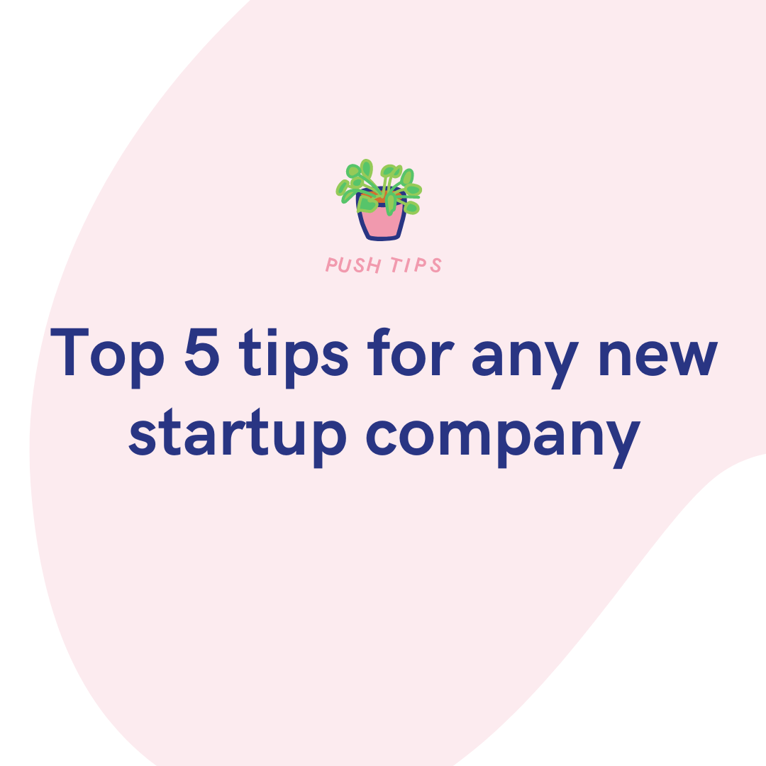 Top 5 tips for any new startup company - PUSH.fm