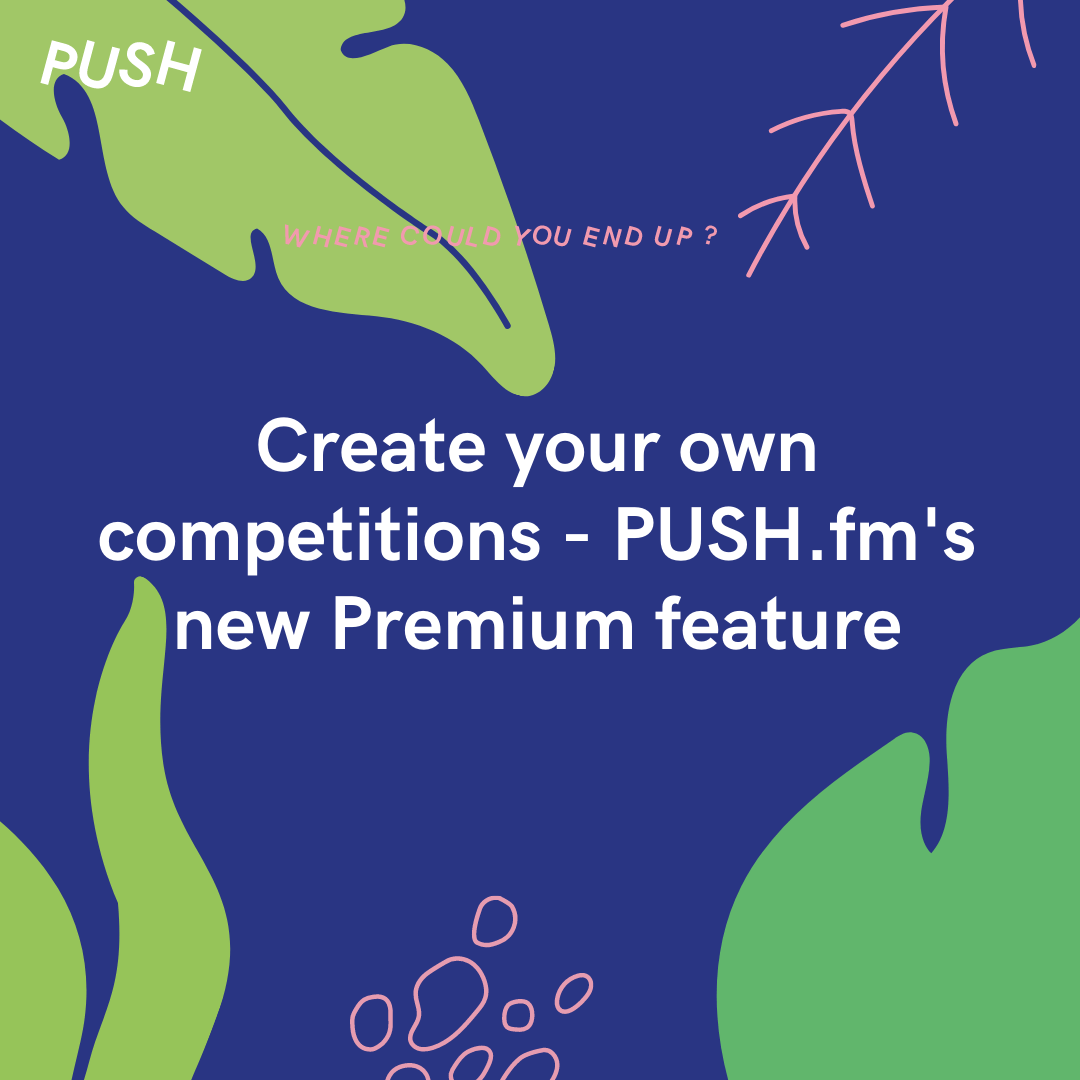 Create your own competitions - PUSH.fm's new Premium feature - PUSH.fm