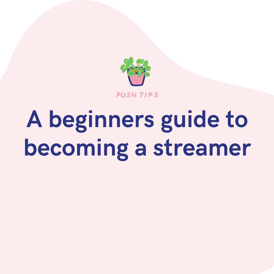 A beginners guide to becoming a streamer - PUSH.fm