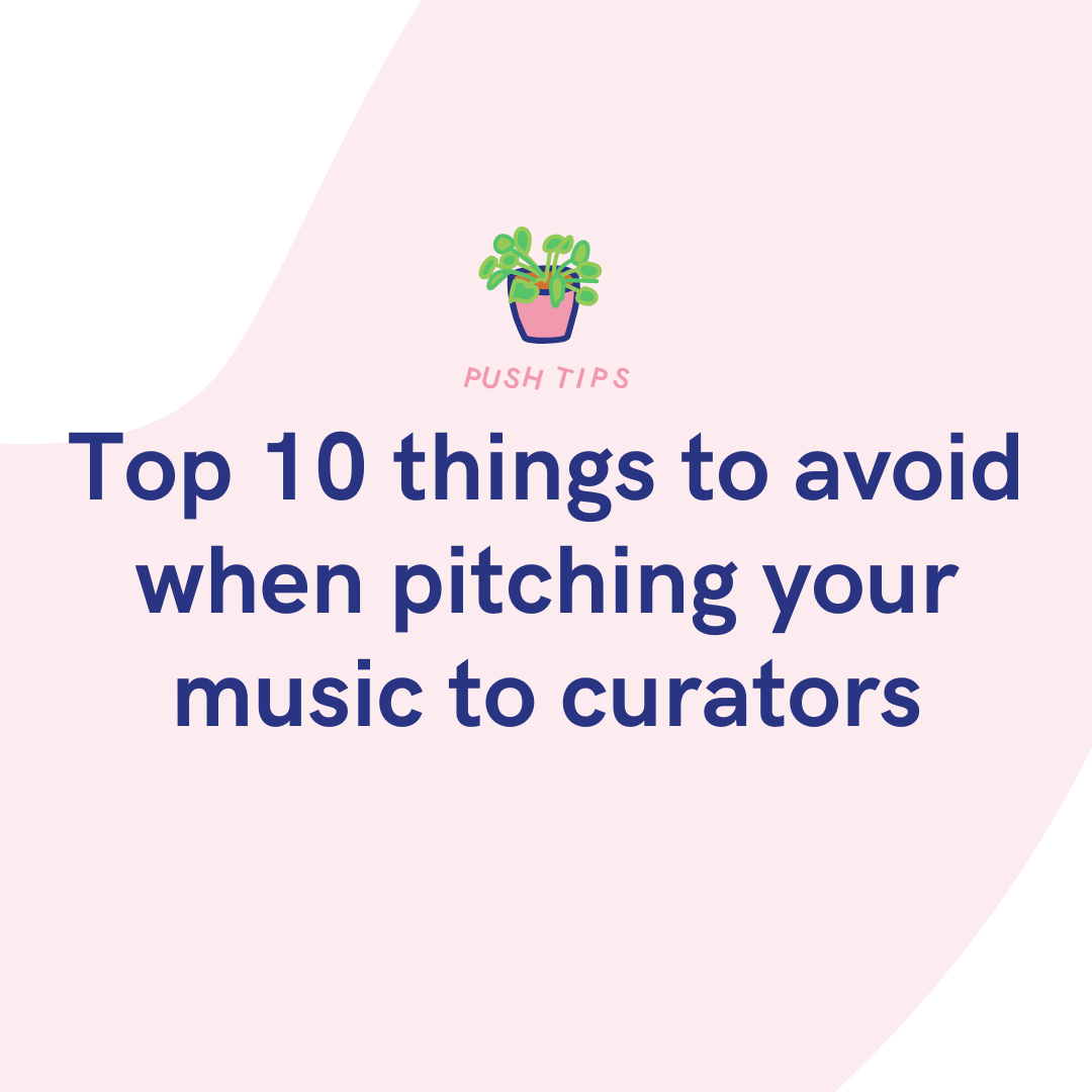 Top 10 things to avoid when pitching your music to curators - PUSH.fm Top 10 things to avoid when pitching your music to curators - PUSH.fm