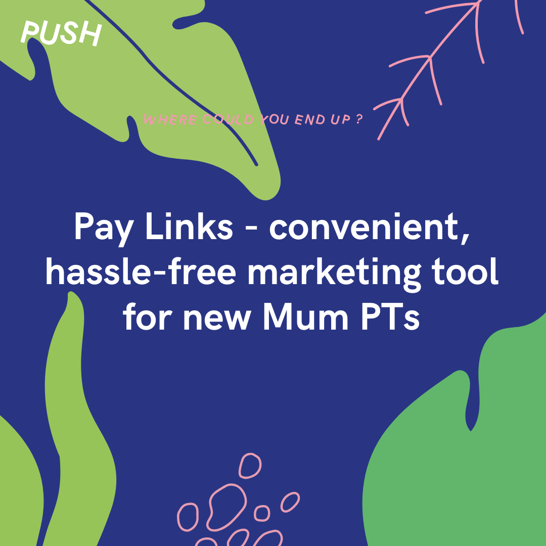 Pay Links - convenient, hassle-free marketing tool for new Mum PTs - PUSH.fm