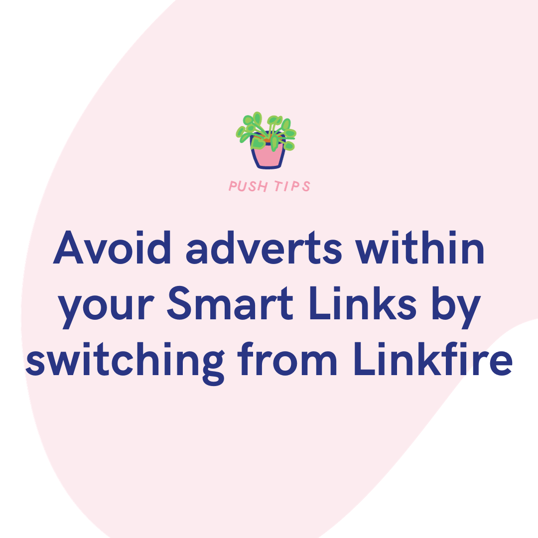 Avoid adverts within your Smart Links by switching from Linkfire - PUSH.fm