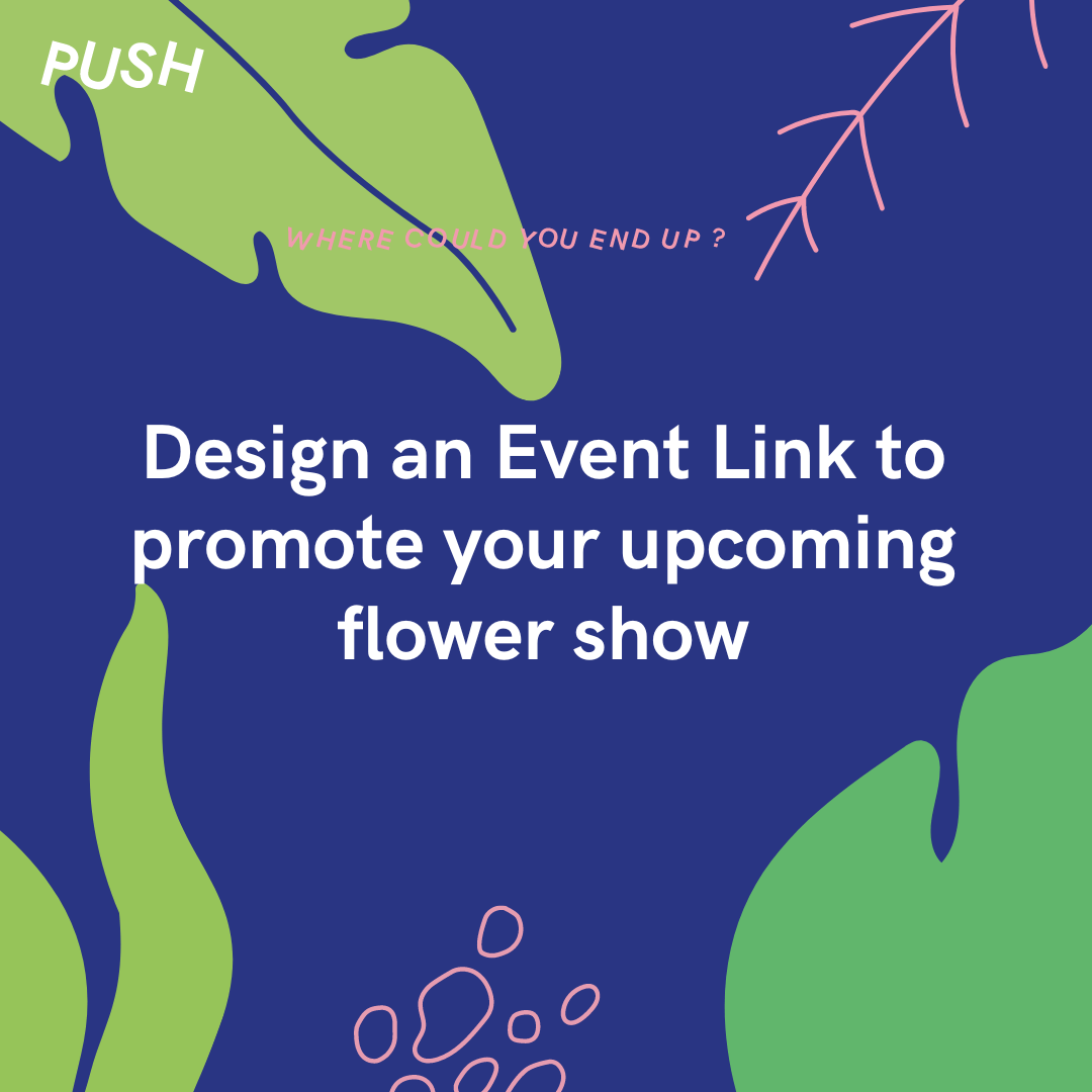 Design an Event Link to promote your upcoming flower show - PUSH.fm