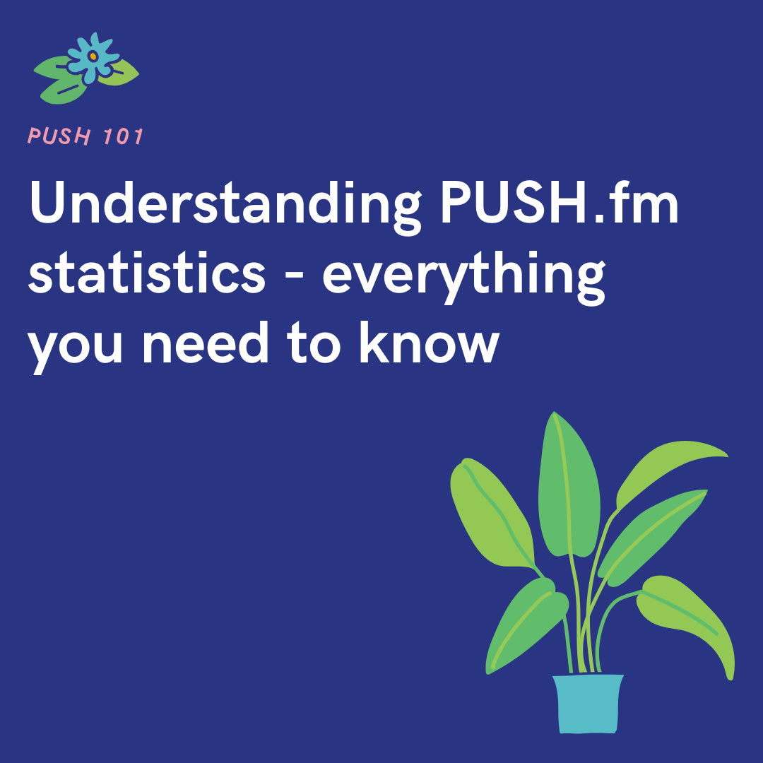 Understanding how to use PUSH.fm statistics