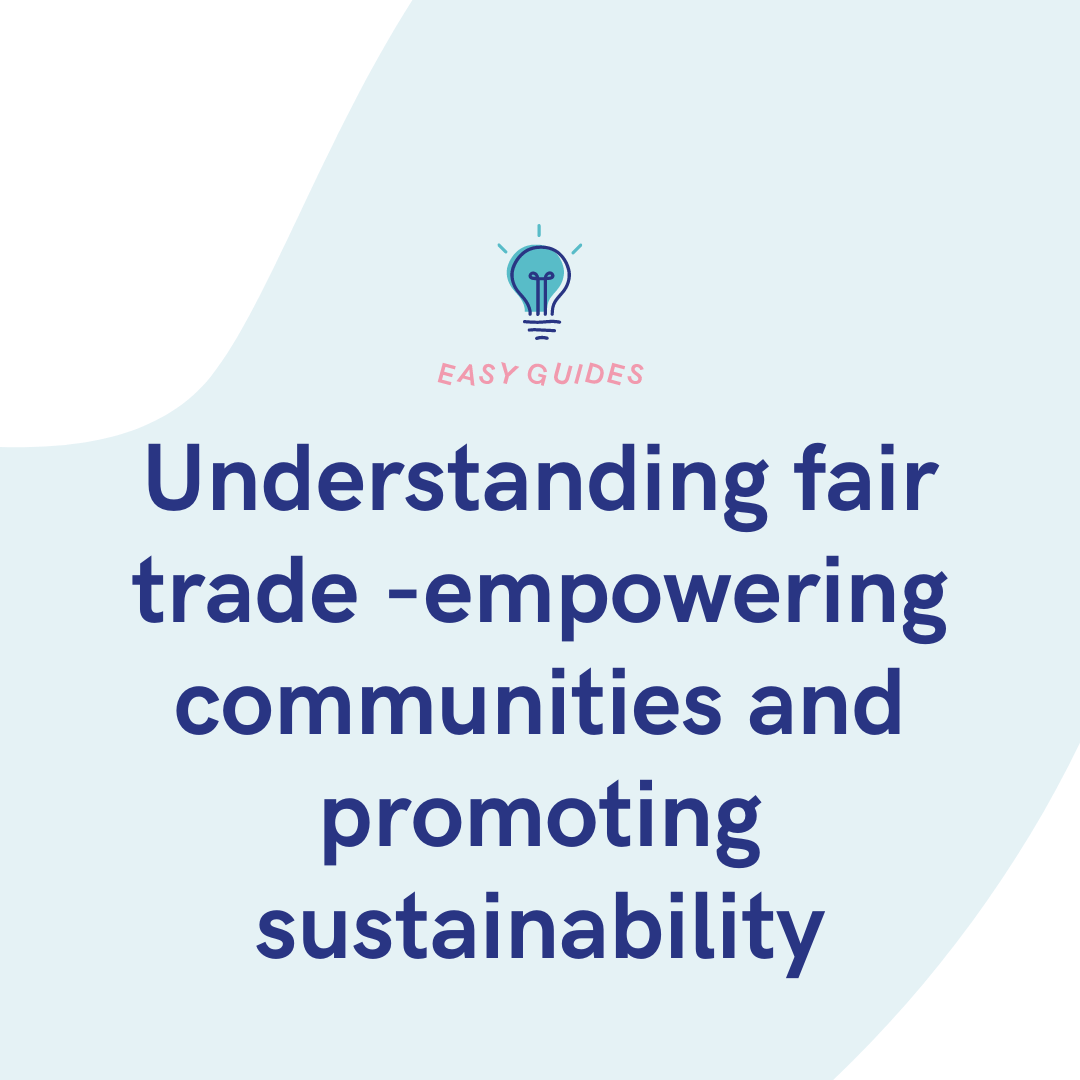 A beginner's guide to fair trade - everything you need to know