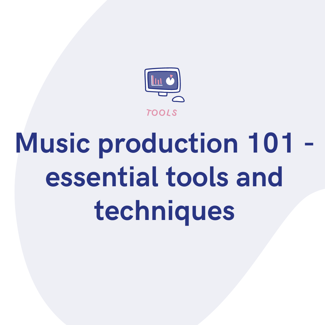 Music production 101 - essential tools and techniques - PUSH.fm