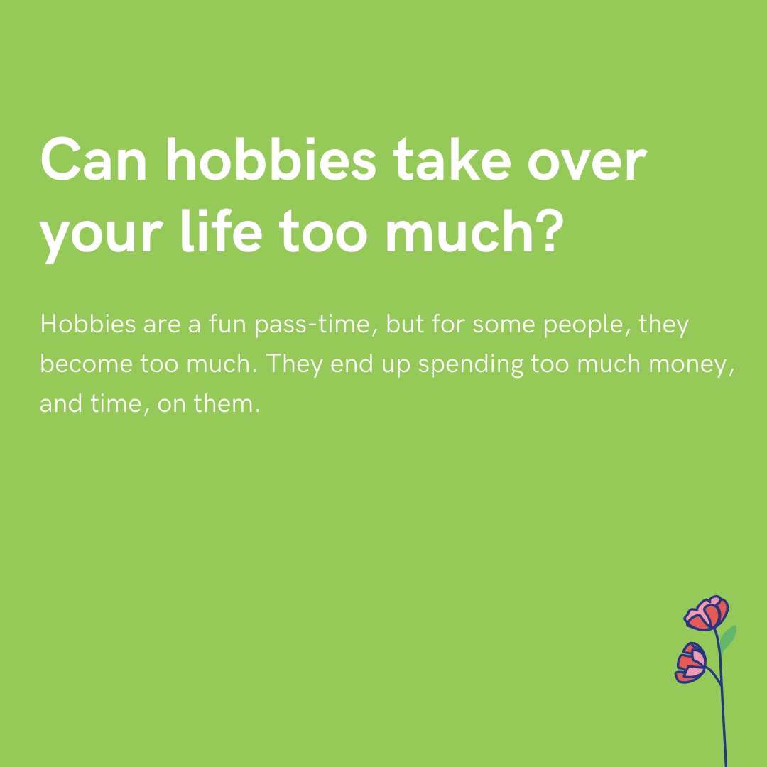 Can hobbies take over your life too much? - PUSH.fm