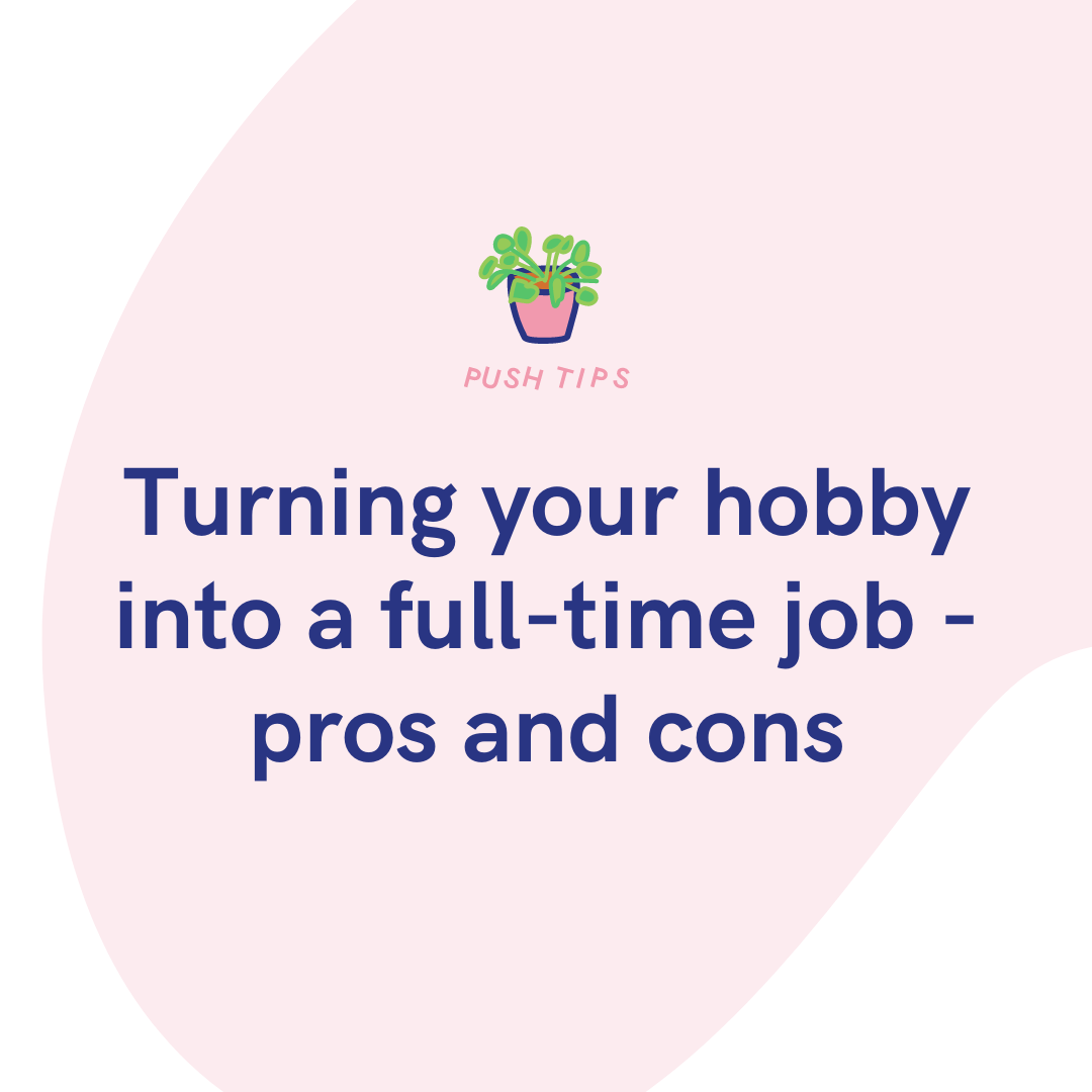 Turning your hobby into a full-time job - pros and cons - PUSH.fm