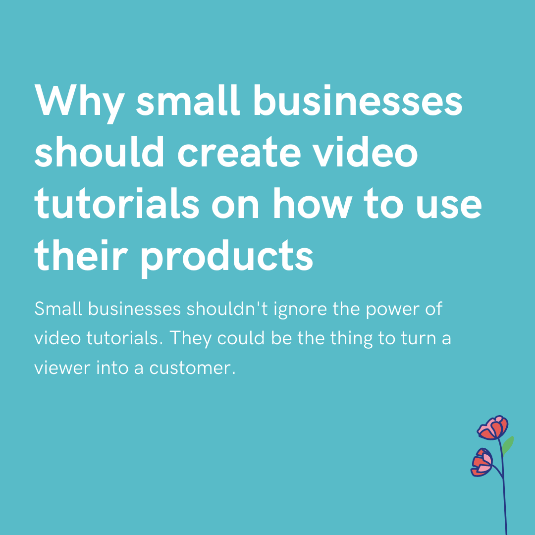 Small businesses - create video tutorials for your products