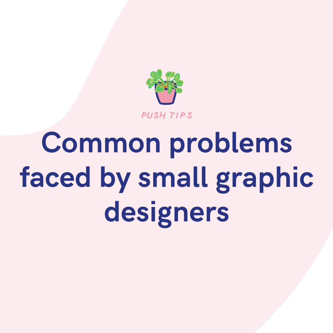 Common problems faced by small graphic designers - PUSH.fm