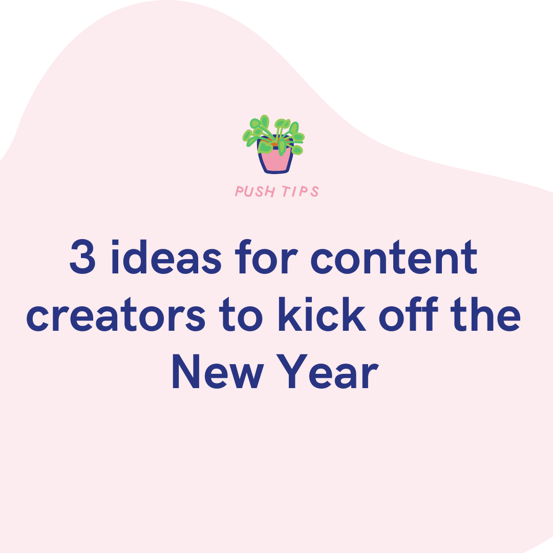 3 ideas for content creators to kick off the New Year - PUSH.fm