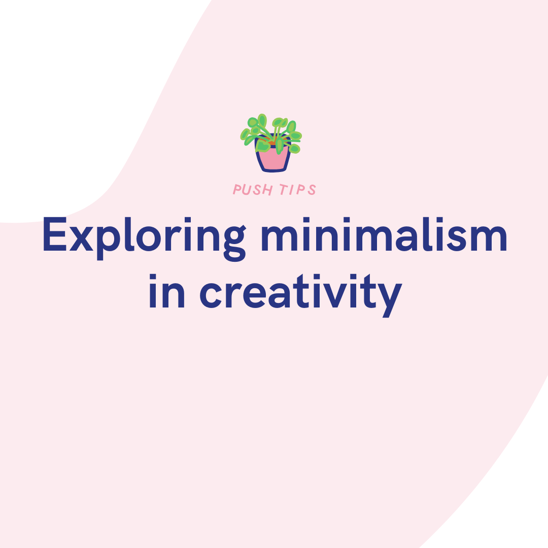Exploring minimalism in creativity - PUSH.fm