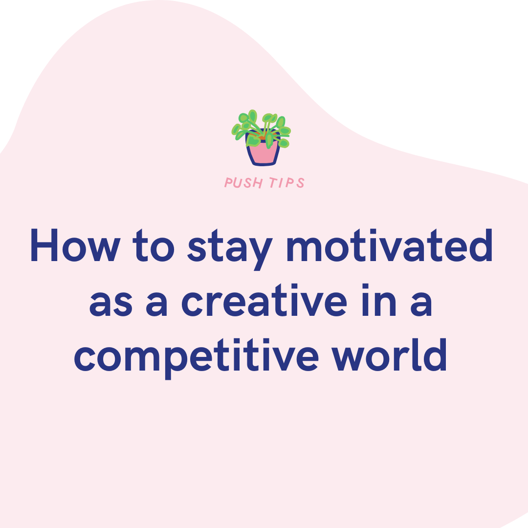 How to stay motivated as a creative in a competitive world - PUSH.fm