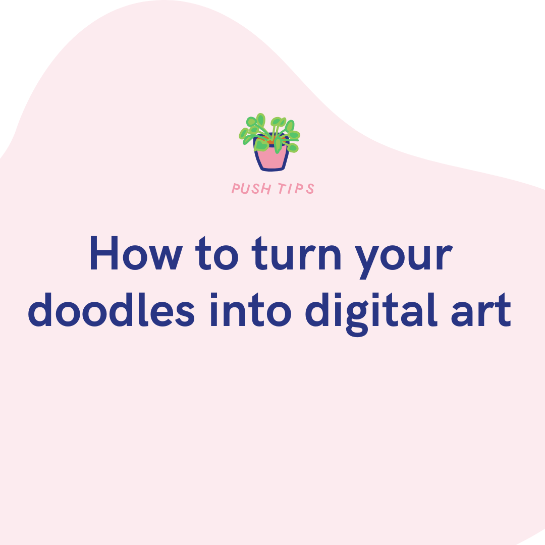 How to turn your doodles into digital art - PUSH.fm