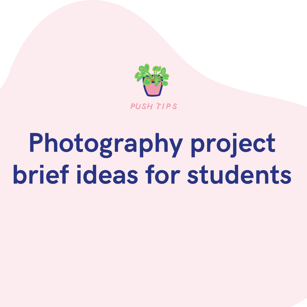 Photography project brief ideas for students - PUSH.fm
