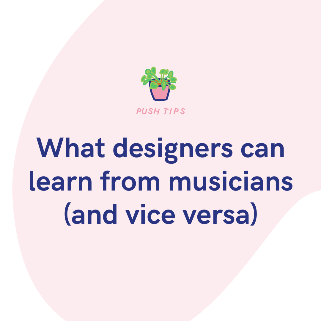 What designers can learn from musicians (and vice versa) - PUSH.fm