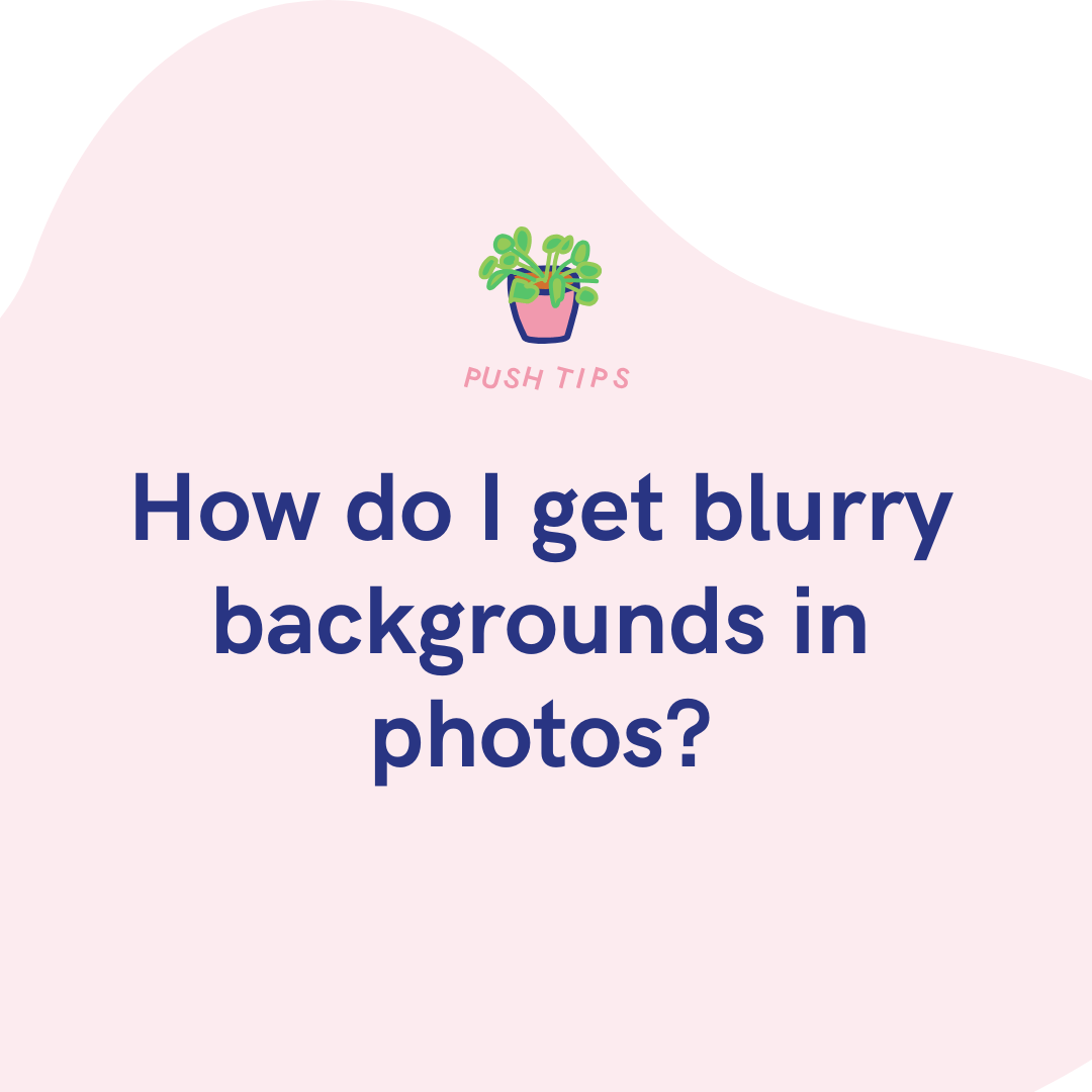 How do I get blurry backgrounds in photos? - PUSH.fm