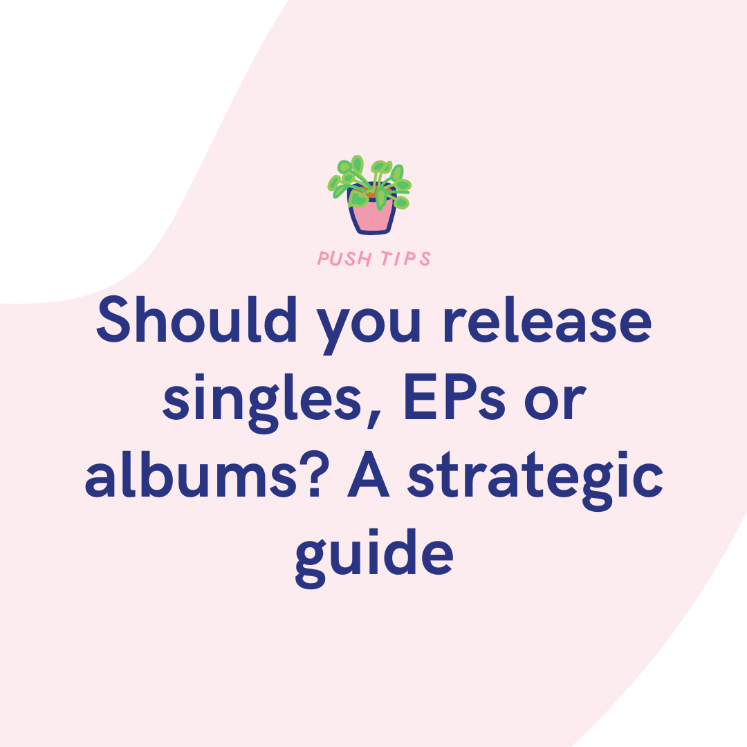Should you release singles, EPs or albums? A strategic guide - PUSH.fm