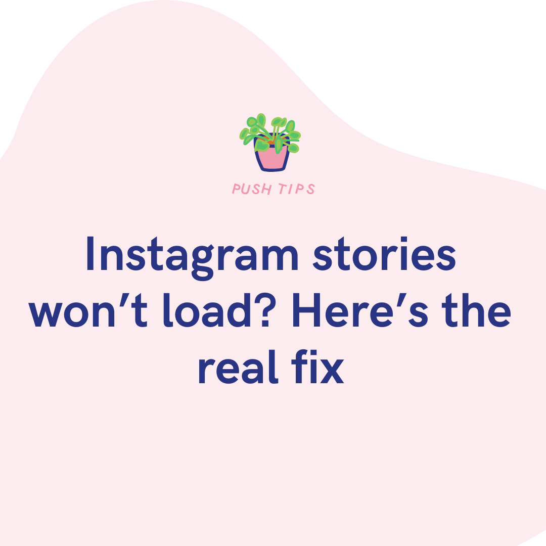 Instagram stories won’t load? Here’s the real fix - PUSH.fm