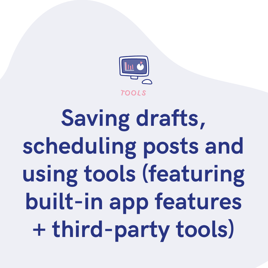 Saving drafts, scheduling posts and using tools (featuring built-in app features + third-party ...