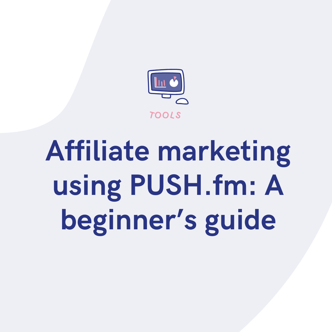 Affiliate marketing using PUSH.fm: A beginner’s guide - PUSH.fm
